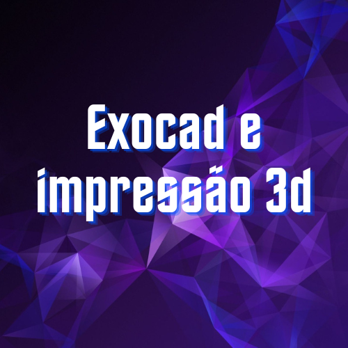 EXOCAD E IMPRESSAO 3D VALE A PENA MESMO?